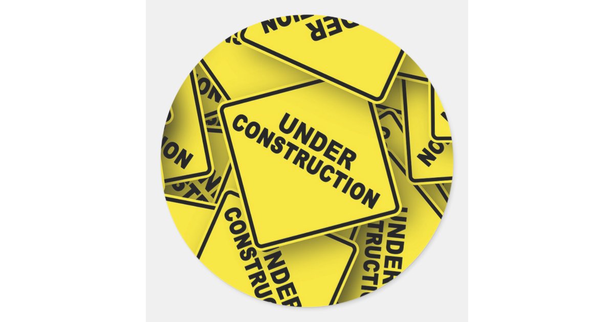 Under Construction Signs Classic Round Sticker | Zazzle