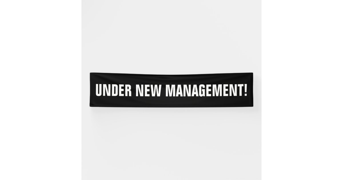 Under new management black white banner sign | Zazzle