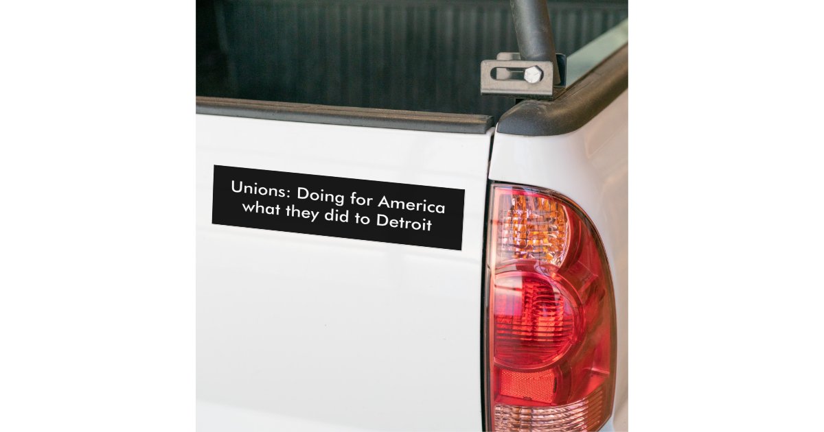 Unions: Doing for America what they did to Detroit Bumper Sticker | Zazzle