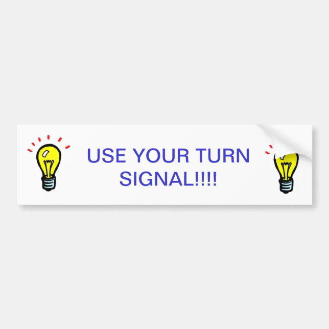 USE YOUR TURN SIGNAL!!!! BUMPER STICKER | Zazzle
