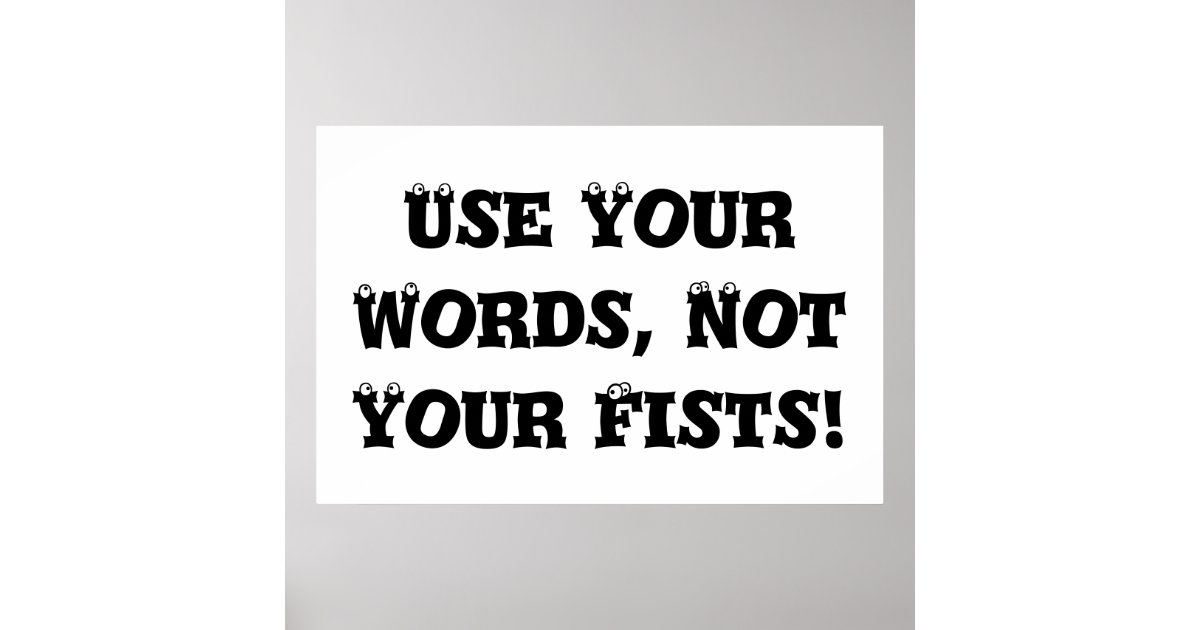 Use Your Words, Not Your Fists - Anti Bully Poster | Zazzle