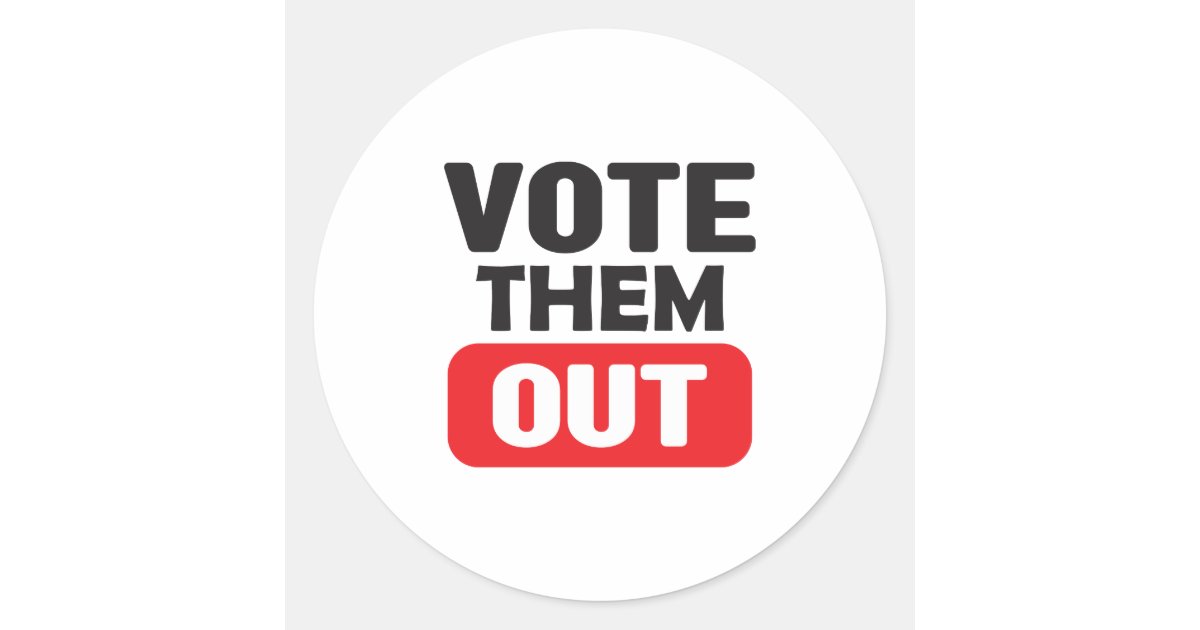 Vote Them Out Political Election Campaign Classic Round Sticker | Zazzle
