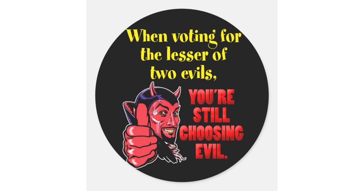 Voting for the Lesser of Two Evils Classic Round Sticker | Zazzle