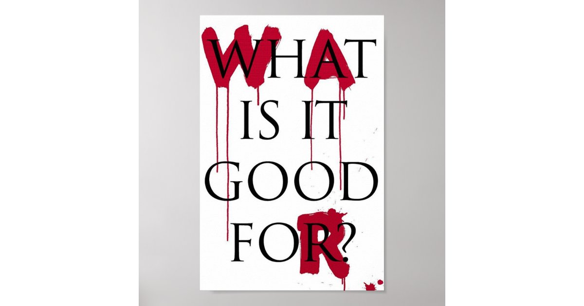 War What Is It Good For Poster Zazzle War What Is It Good For Poster Zazzle