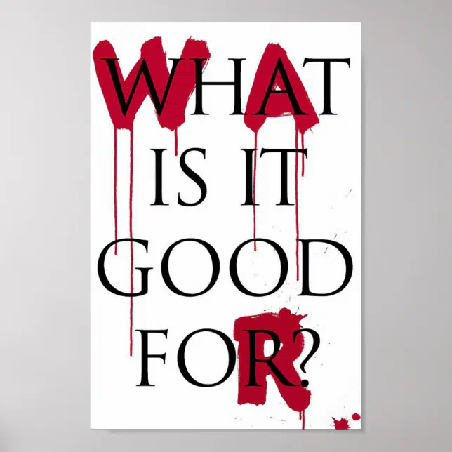 War:What is it good for? Poster | Zazzle