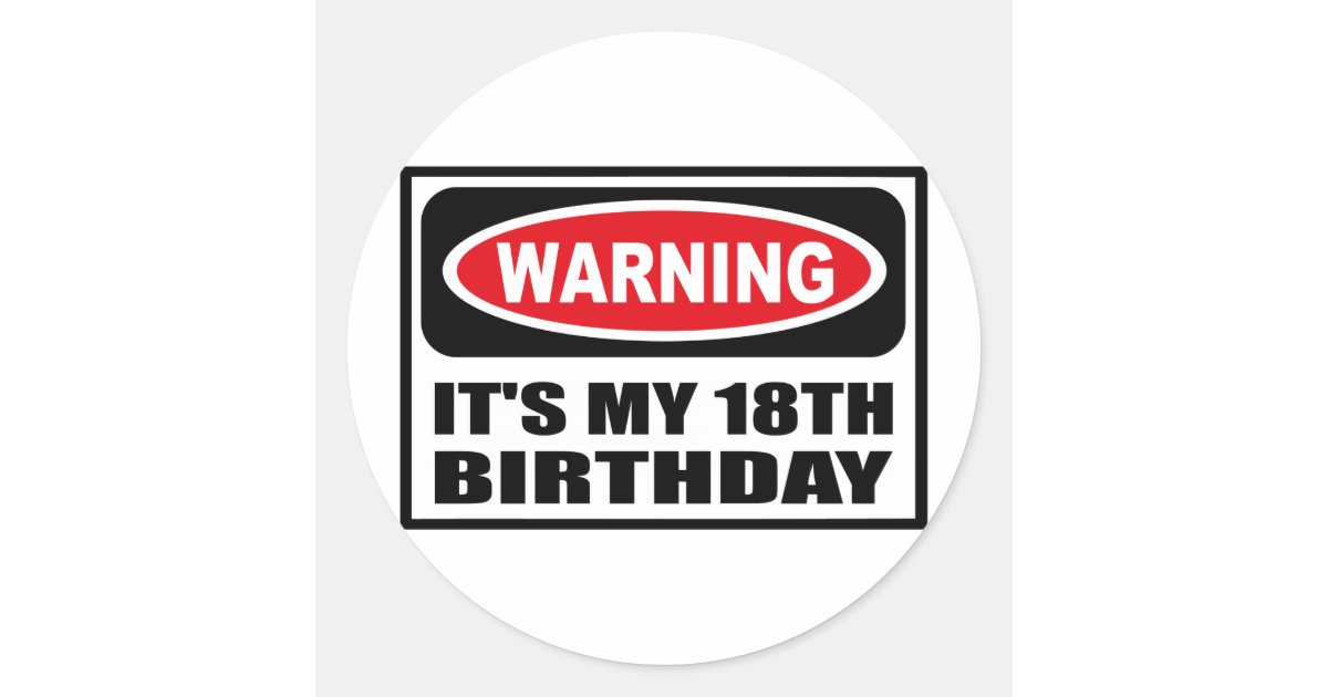 Warning IT'S MY 18TH BIRTHDAY Sticker | Zazzle