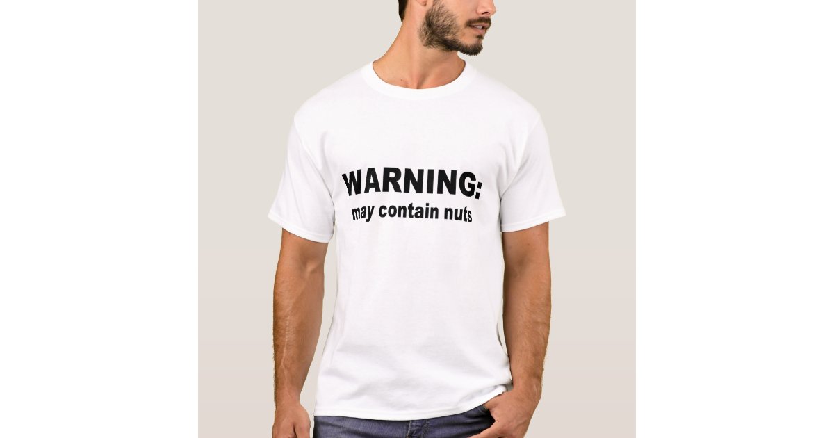 warning may contain nuts T-Shirt | Zazzle