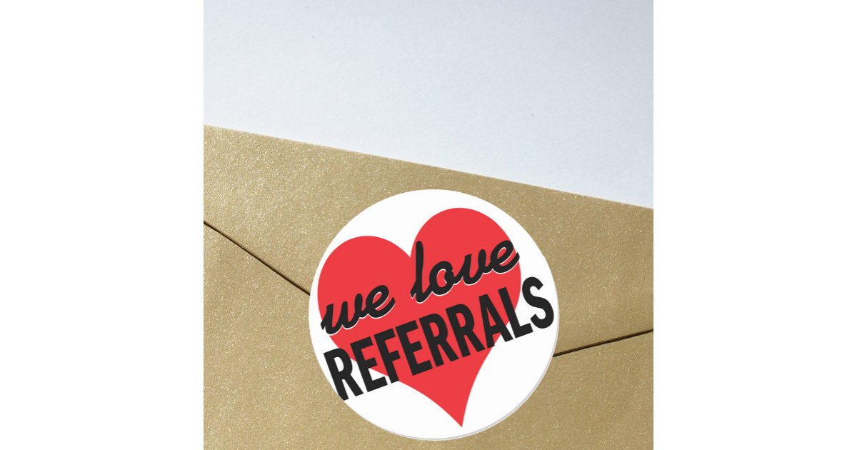 We Love Referrals business message Classic Round Sticker | Zazzle