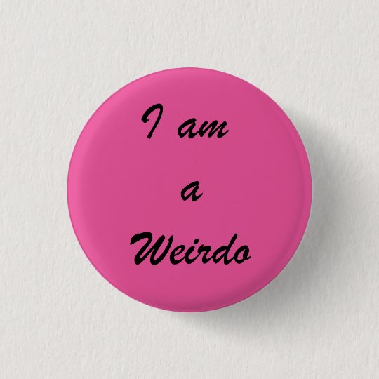 weirdo Badge | Zazzle.co.uk