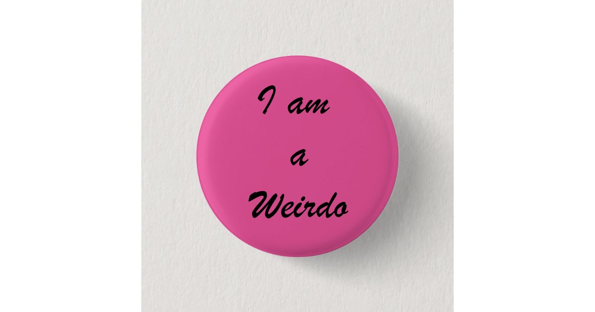 weirdo Badge | Zazzle