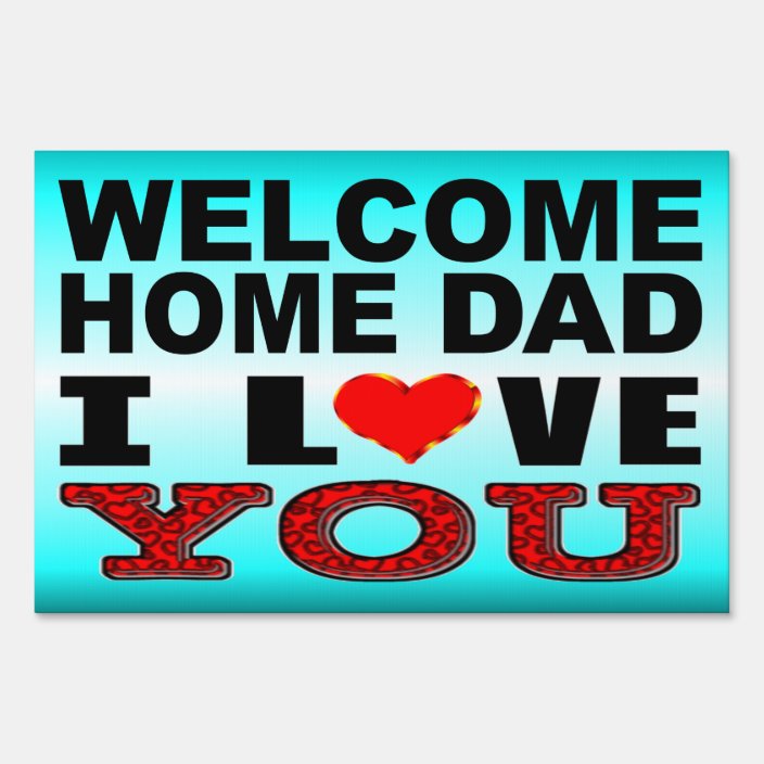 Welcome Home Dad I Love You Garden Sign | Zazzle