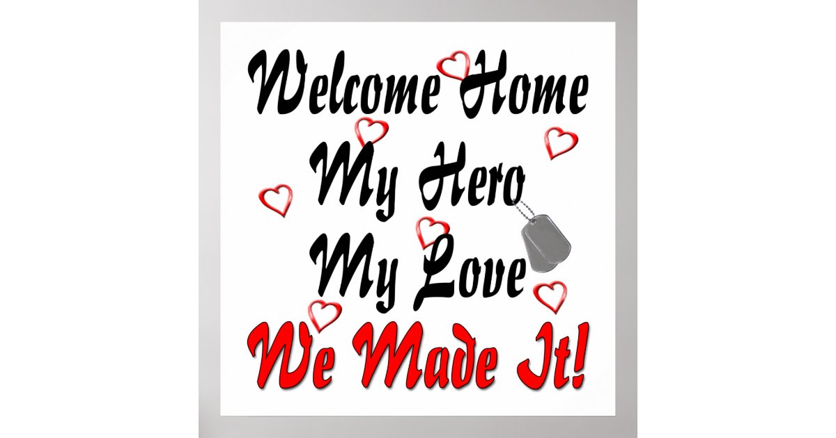 Welcome home my Hero my Love we made it Poster | Zazzle