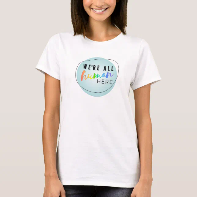 We're All Human Here rainbow logo T-Shirt | Zazzle