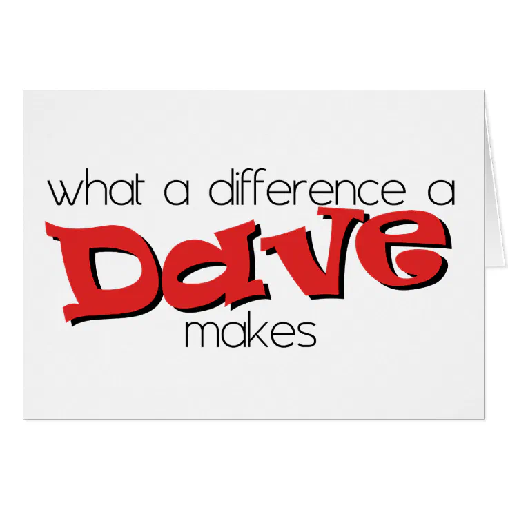 What a difference a Dave makes. | Zazzle