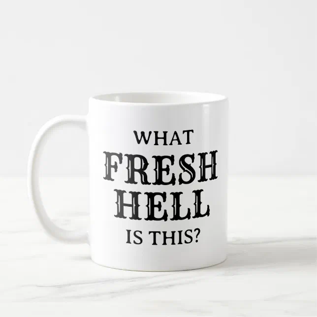What Fresh Hell Is This | Coffee Mug | Zazzle
