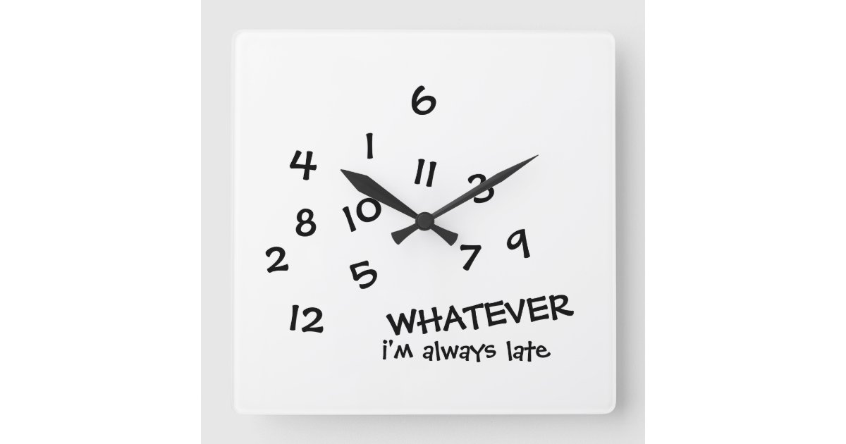 WHATEVER i'm always late wall clock | Zazzle