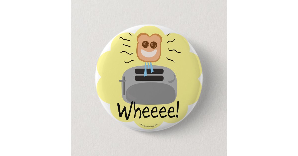 Wheeee! happy Toast! 6 Cm Round Badge | Zazzle