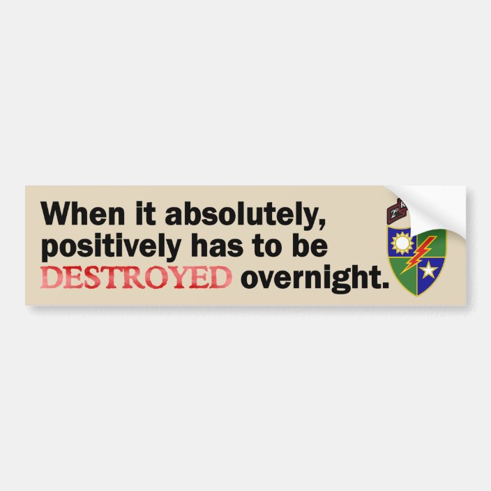 When it absolutely, positively has to be DESTROYED Bumper Sticker ...