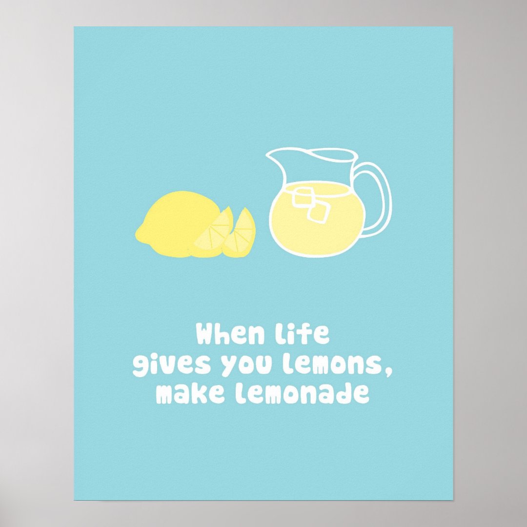When Life gives you lemons, make lemonade Poster | Zazzle