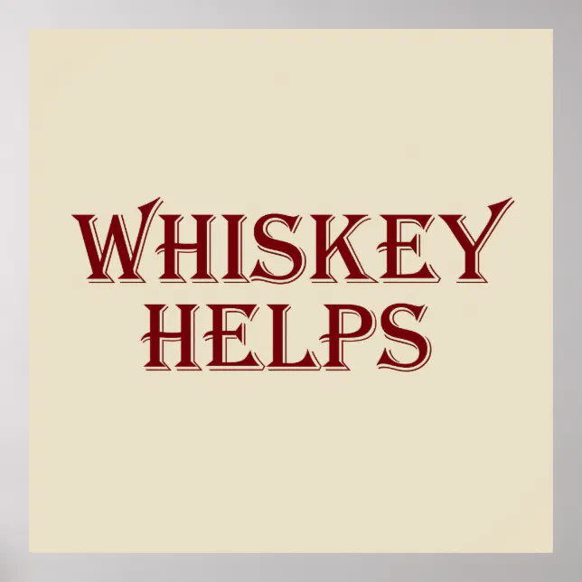 Whiskey helps funny alcohol sayings whisky quotes poster | Zazzle