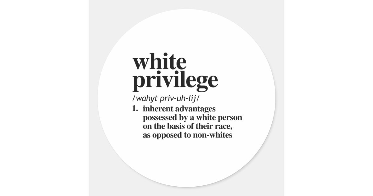White Privilege Definition Classic Round Sticker | Zazzle