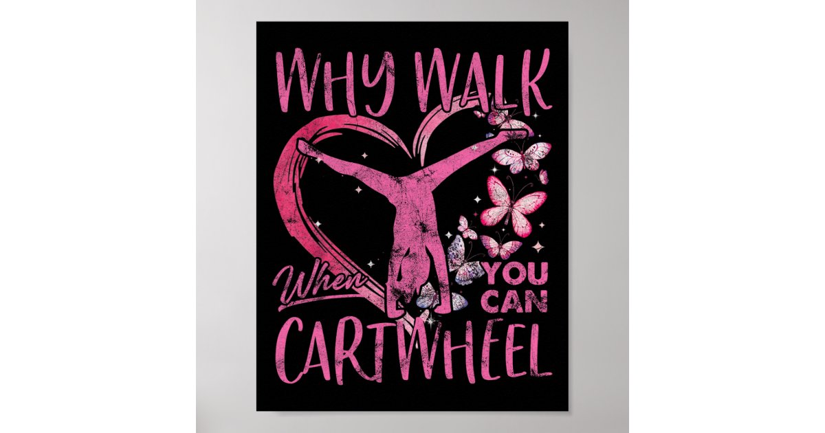 Why Walk When You Can Cartwheel Gymnast Gymnastic Poster | Zazzle