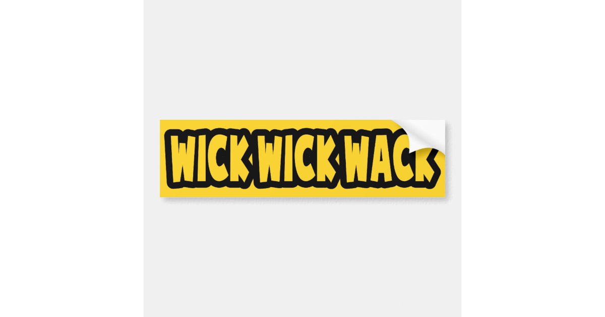 Wick Wick Wack Bumper Sticker | Zazzle