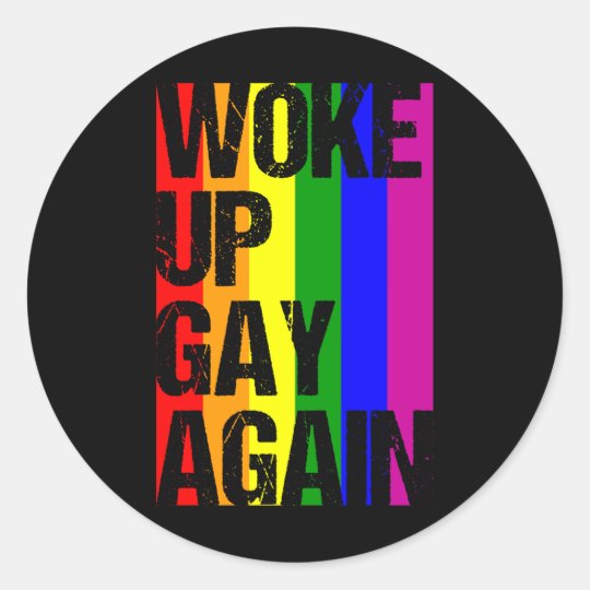 WOKE UP GAY AGAIN LGBT Pride Month LGBTQ Rainbow Classic Round Sticker ...