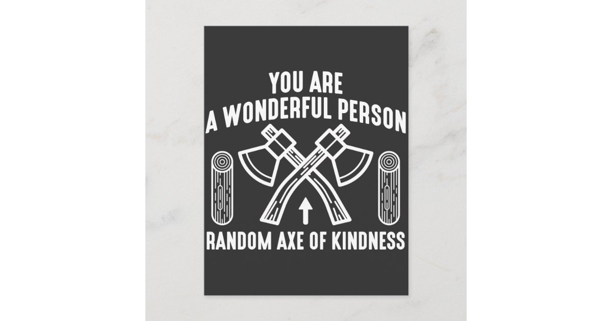 Wonderful Person Random axe of kindness Woodwork Postcard | Zazzle