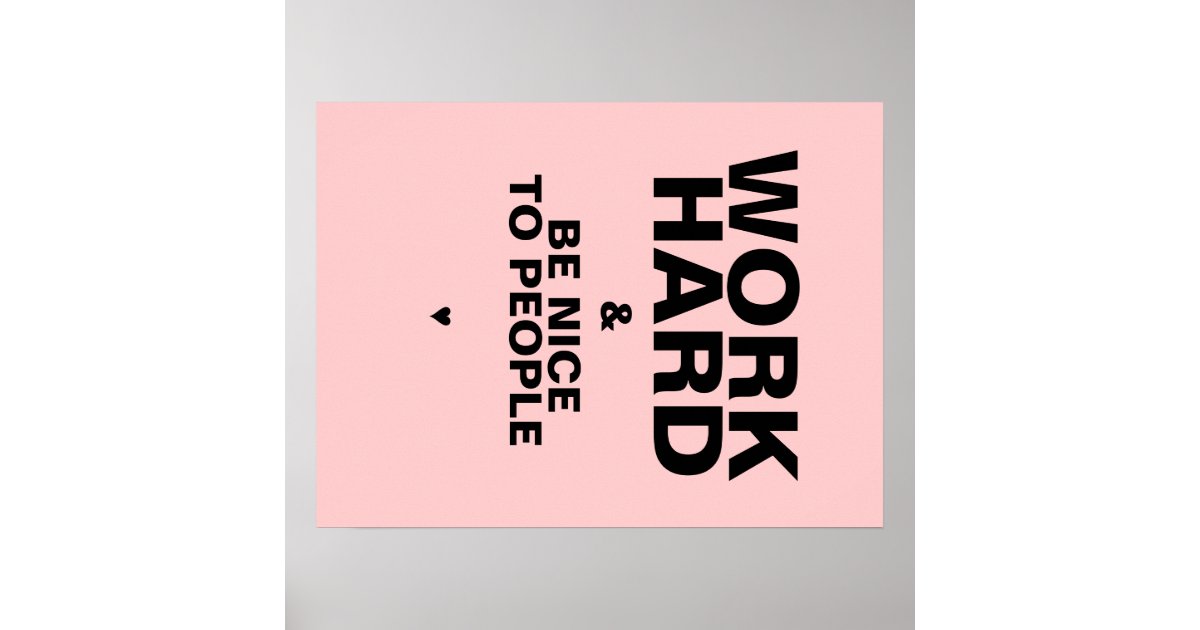 Work Hard & Be Nice To People Poster: Pink Poster | Zazzle