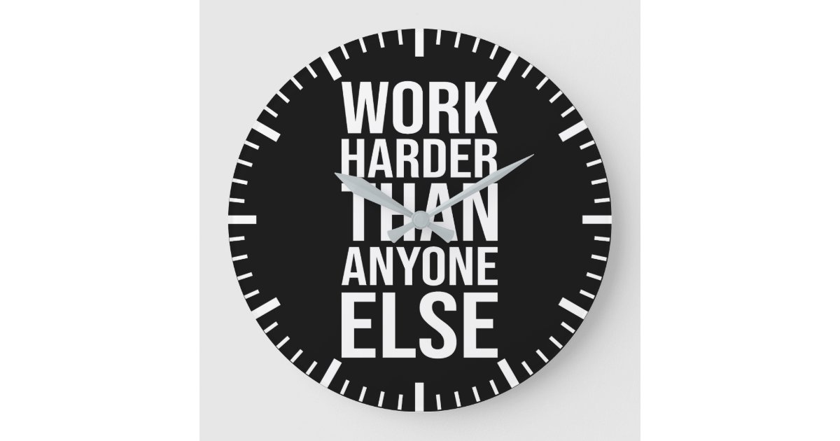 Work Harder Than Anyone Else - Success Motivation Large Clock | Zazzle