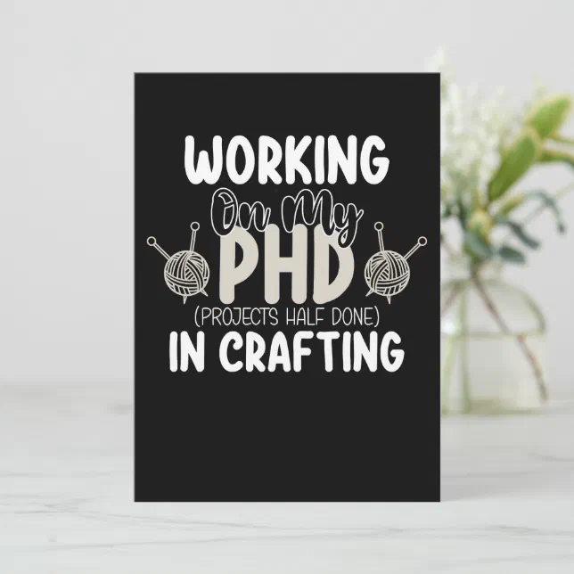 Working On My Phd Projects Half Done In Crafting Invitation | Zazzle