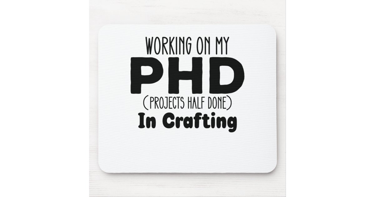 Working on my PHD Projects Half Done In Crafting Mouse Mat | Zazzle