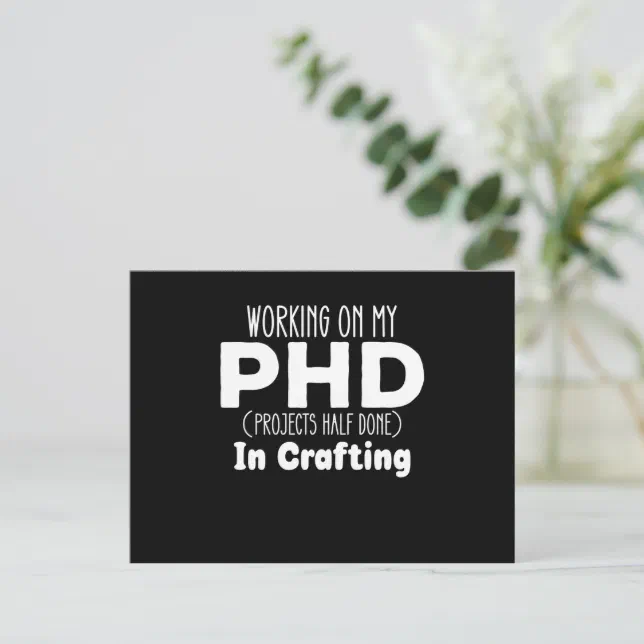 Working on my PHD Projects Half Done In Crafting Postcard | Zazzle