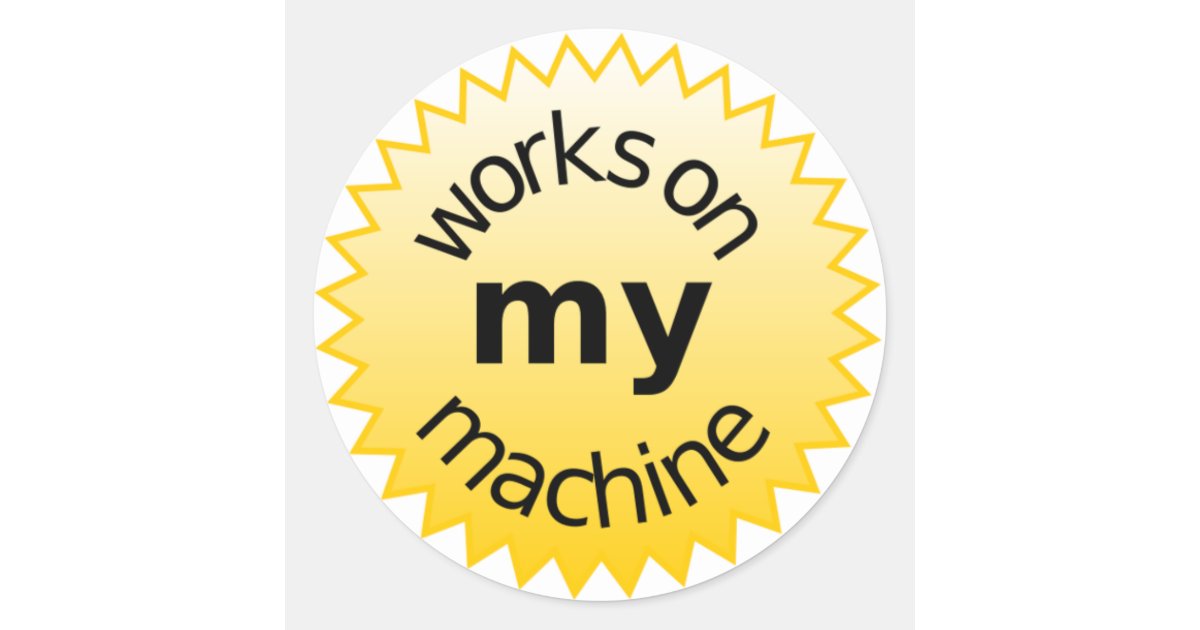 works on my machine classic round sticker | Zazzle