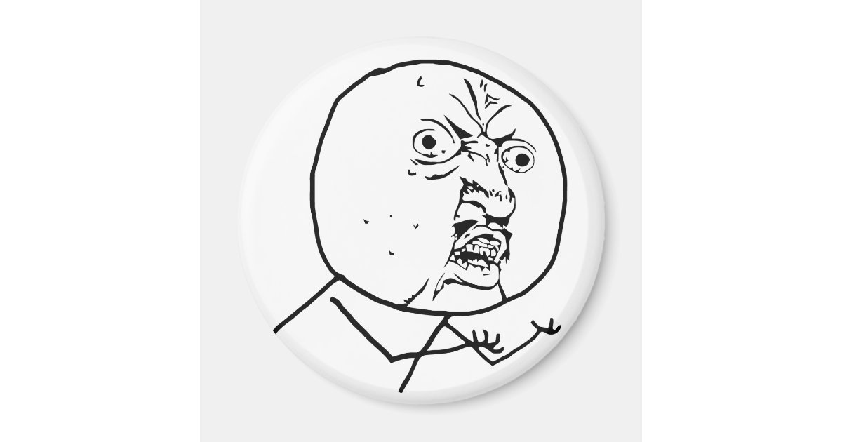 y u no rage face comic lol rofl magnet | Zazzle