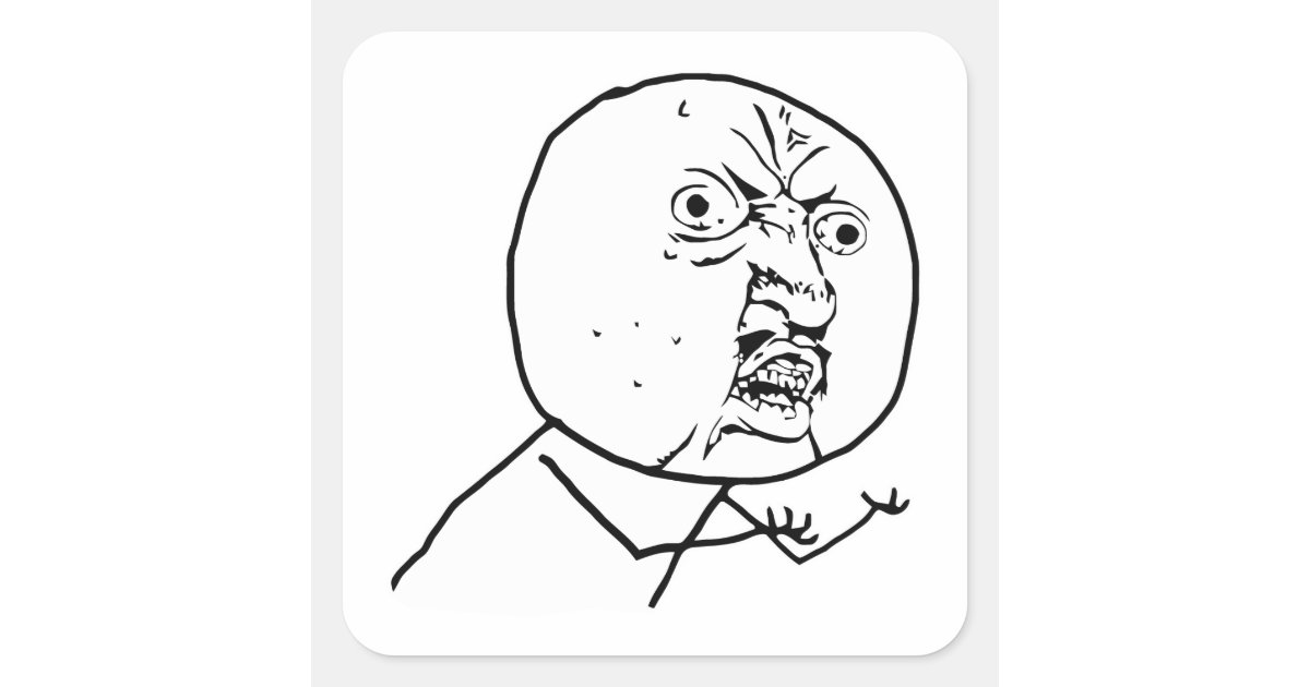 y u no rage face comic lol rofl square sticker | Zazzle