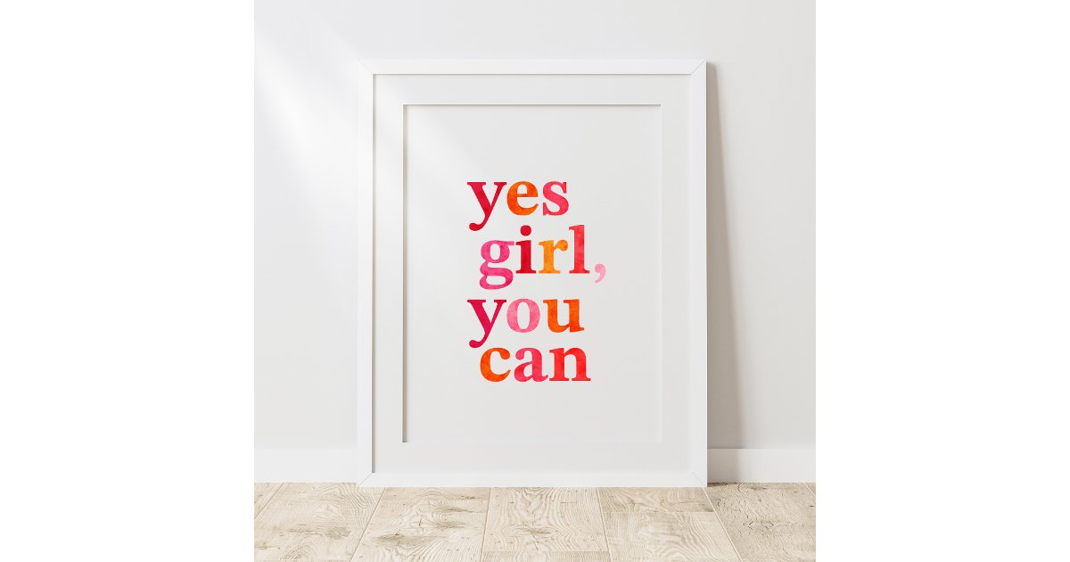 Yes girl, you can poster | Zazzle