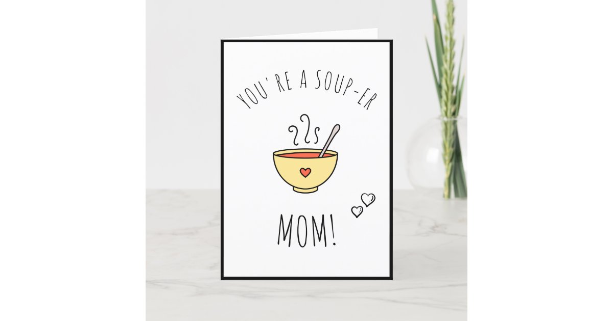 You Are A Soup-Er Mom Funny Pun Quote Saying Cute Holiday Card | Zazzle