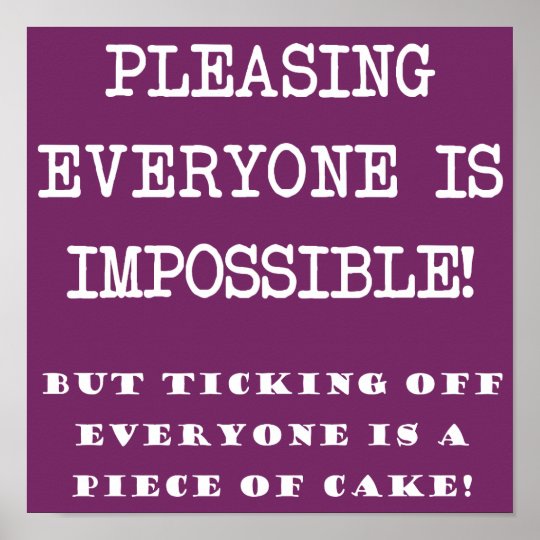 You Can't Please Everyone Funny Poster Sign | Zazzle.co.uk