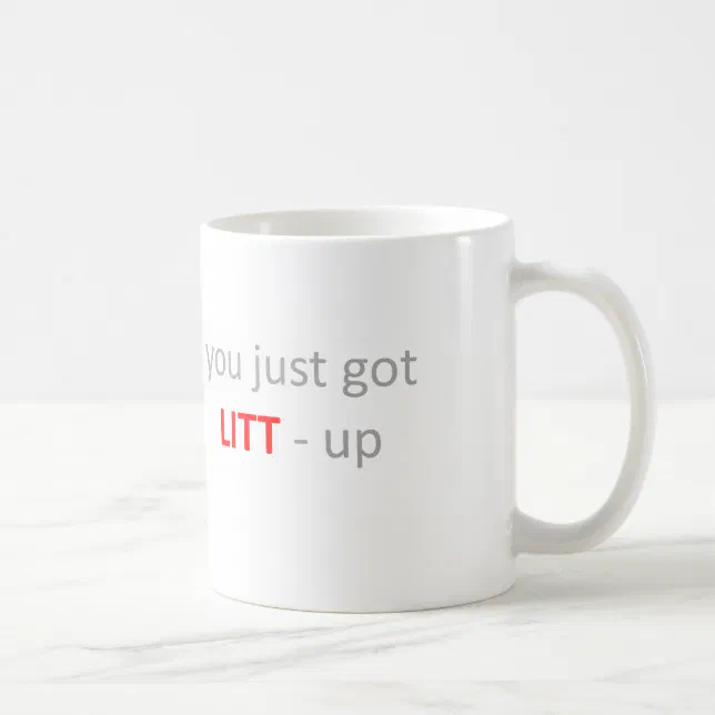 You Just Got LITT up mugs | Zazzle