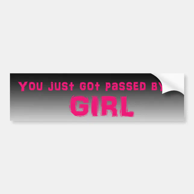 You Just Got Passed By A Girl Bumper Sticker | Zazzle