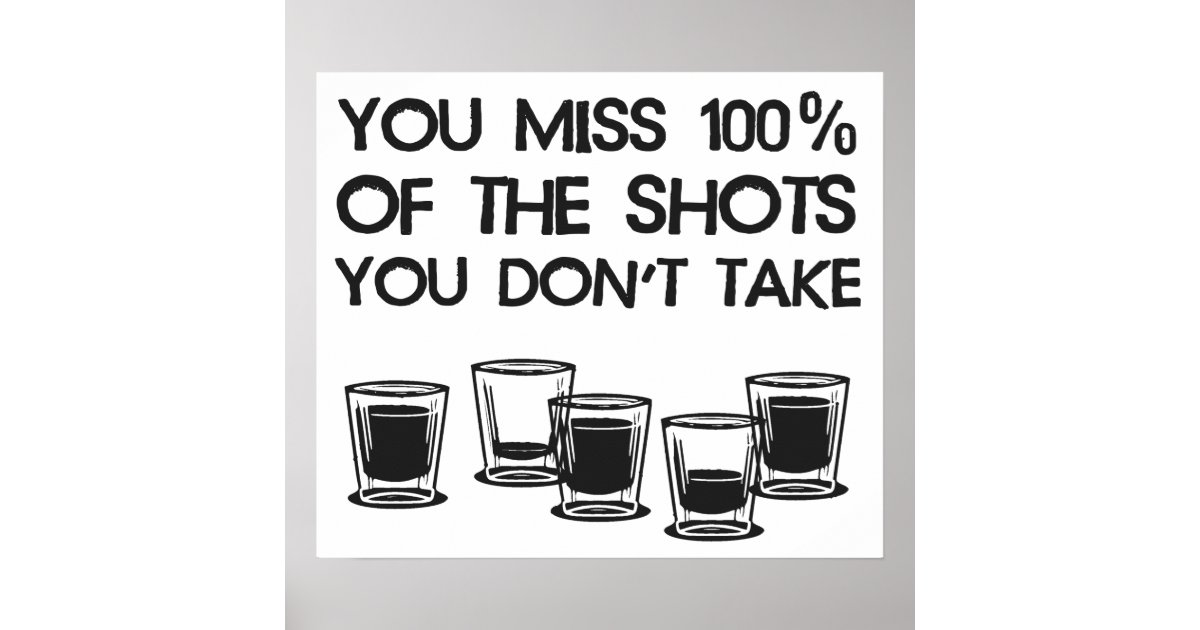 You Miss 100% of the Shots You Don't Take Poster | Zazzle