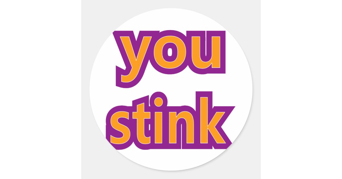 You Stink Skins Classic Round Sticker | Zazzle