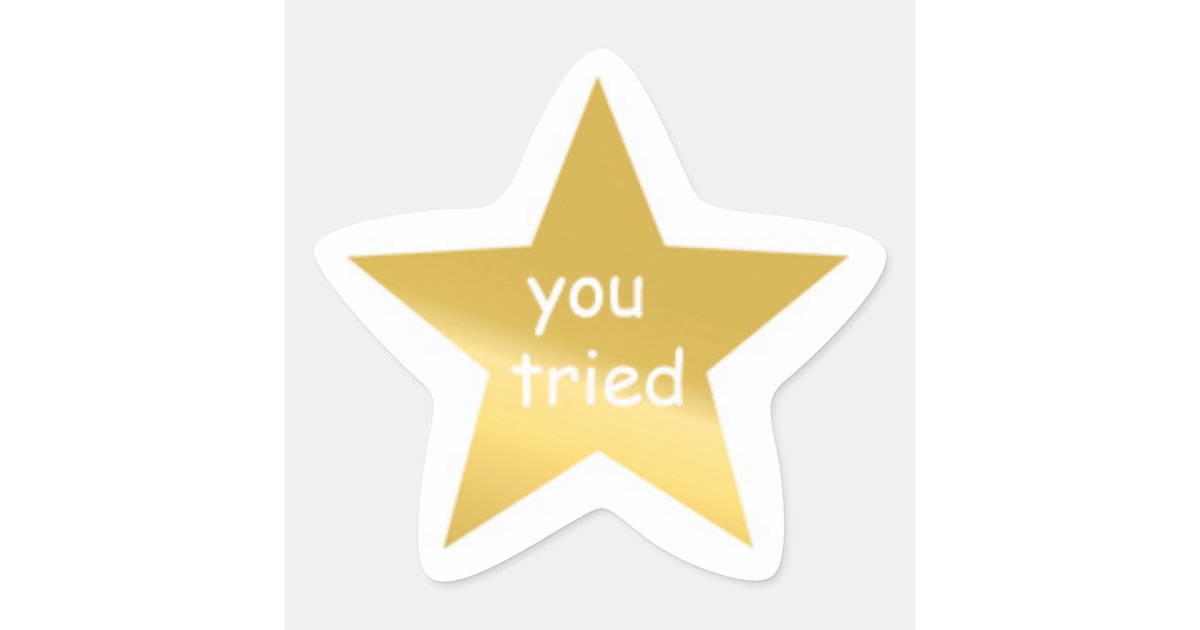 You Tried Sticker | Zazzle