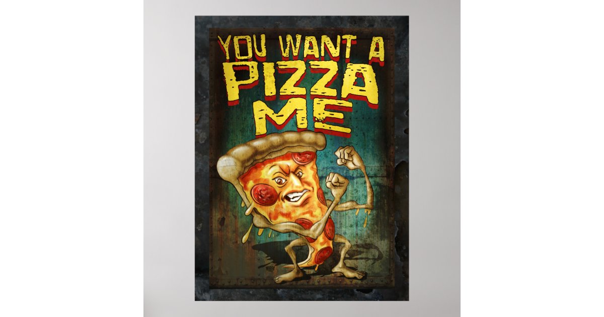 You Want a Pizza Me Poster | Zazzle