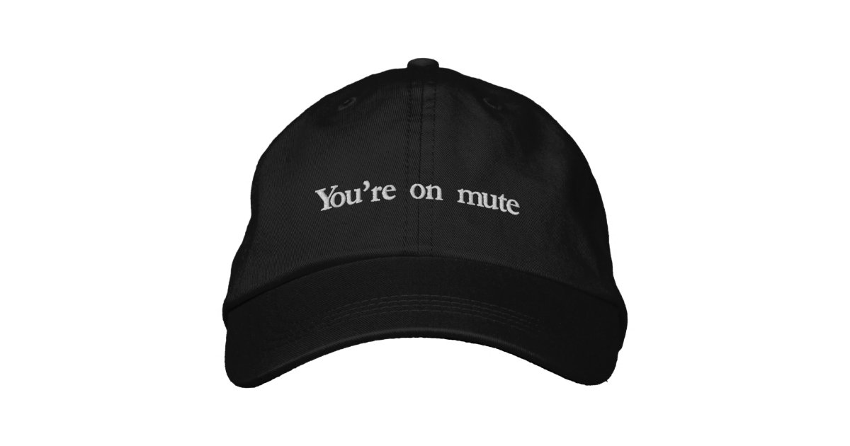 You're on mute embroidered hat | Zazzle