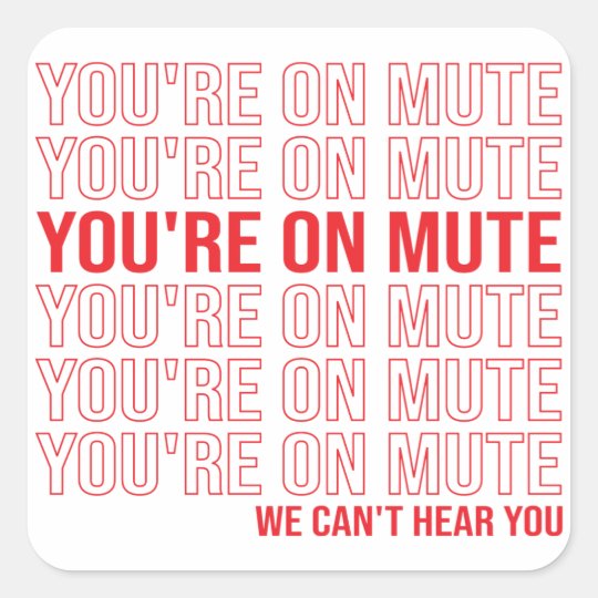 You're on Mute We Can't Hear You, You're On Mute Square Sticker ...