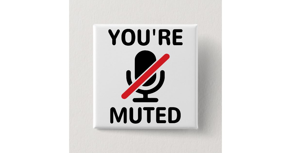 You're on mute, You're muted 15 Cm Square Badge | Zazzle