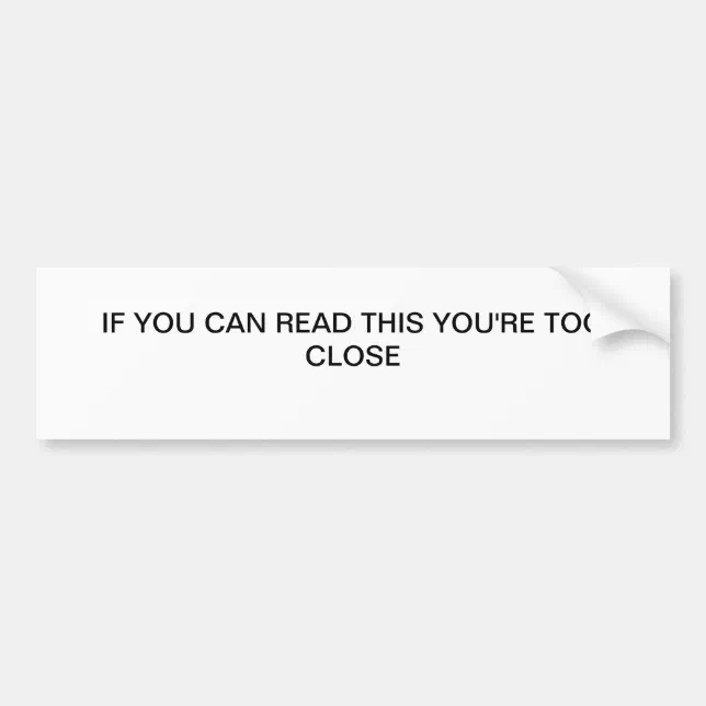 YOU'RE TOO CLOSE BUMPER STICKER | Zazzle